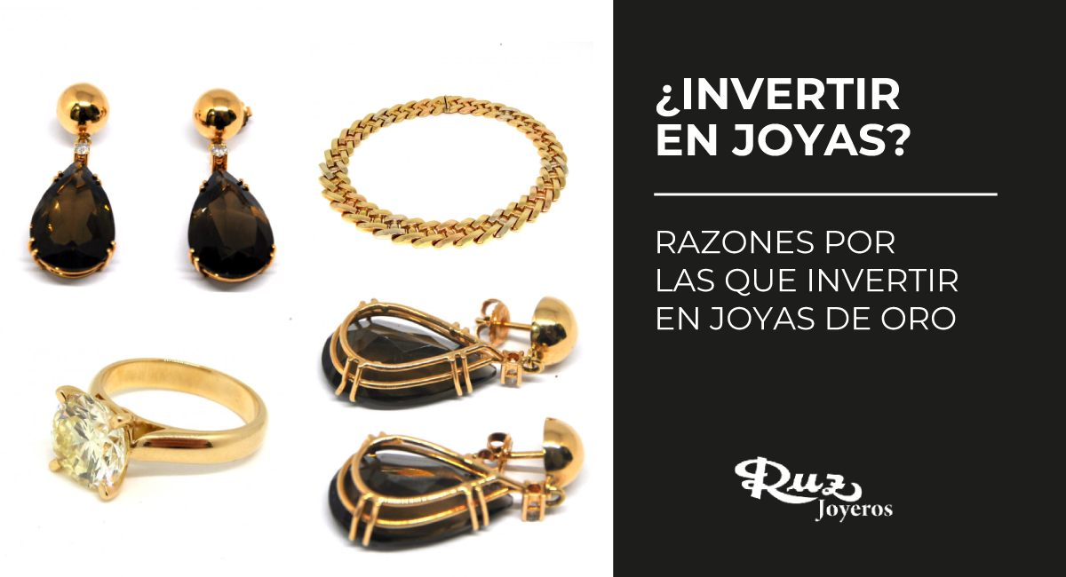 ¿Invertir en Joyas? Razones por las que Invertir en Joyas de Oro - RUZ ...